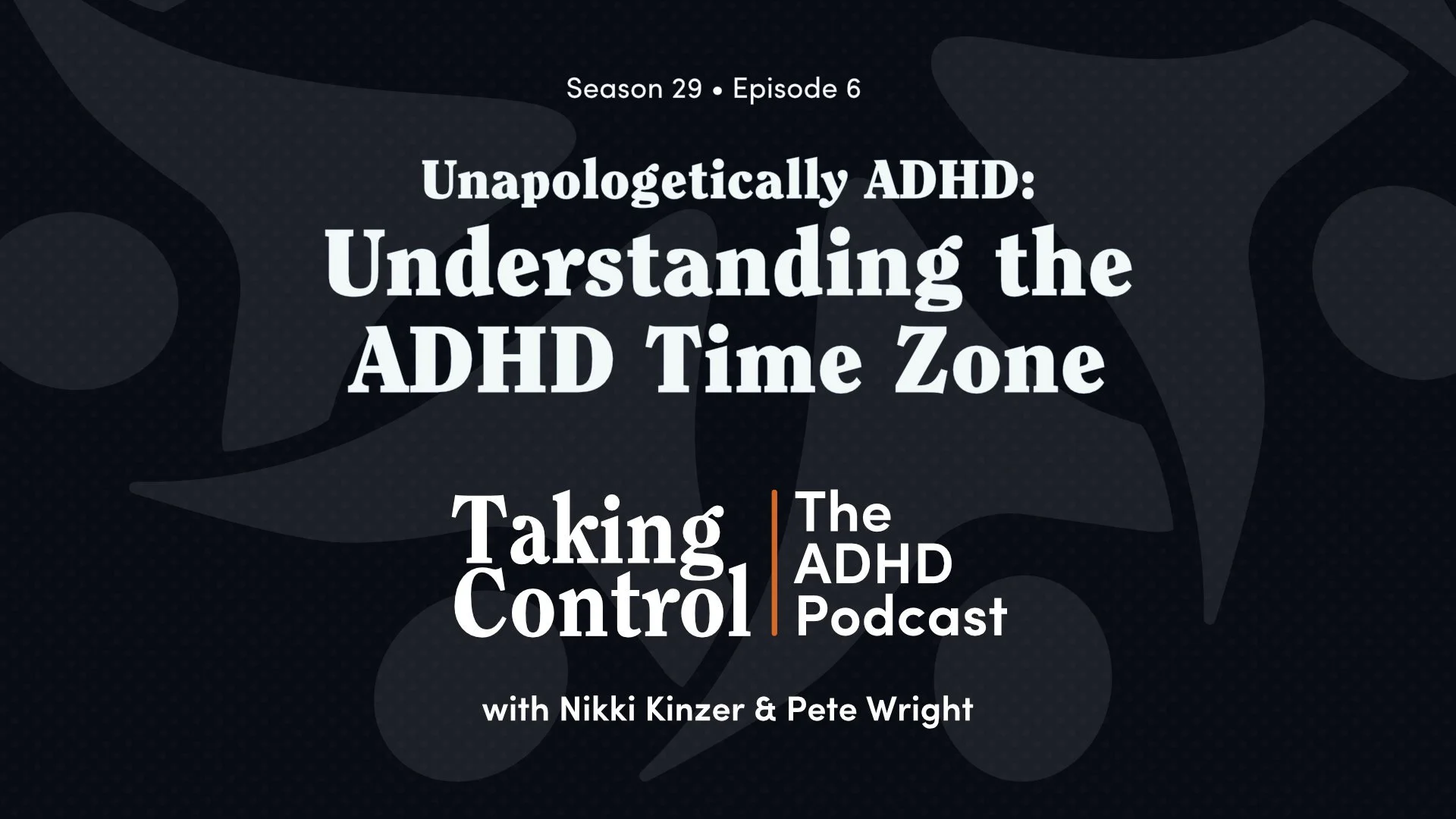 Unapologetically ADHD: Understanding the ADHD Time Zone — Take Control ADHD
