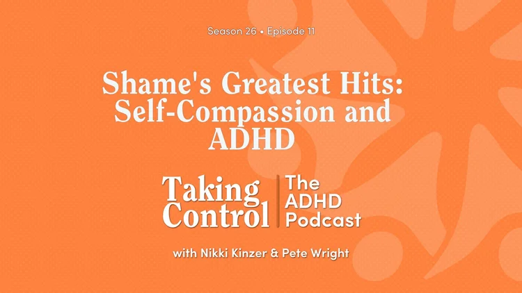 Shame's Greatest Hits: Self-Compassion and ADHD — Take Control ADHD