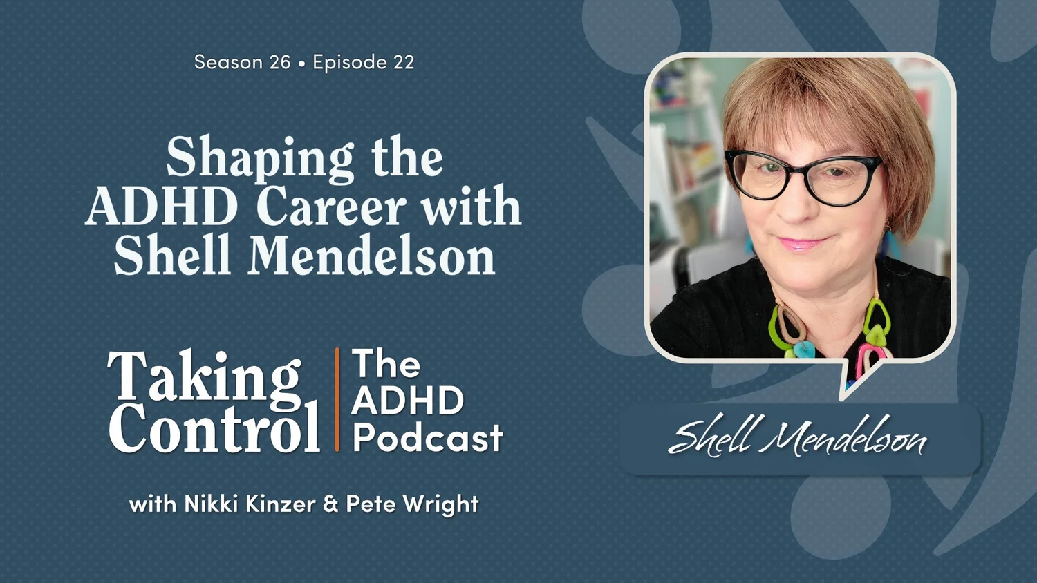 Shaping the ADHD Career with Shell Mendelson — Take Control ADHD