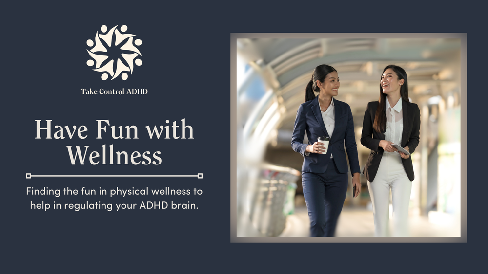 Have Fun with Wellness — Take Control ADHD