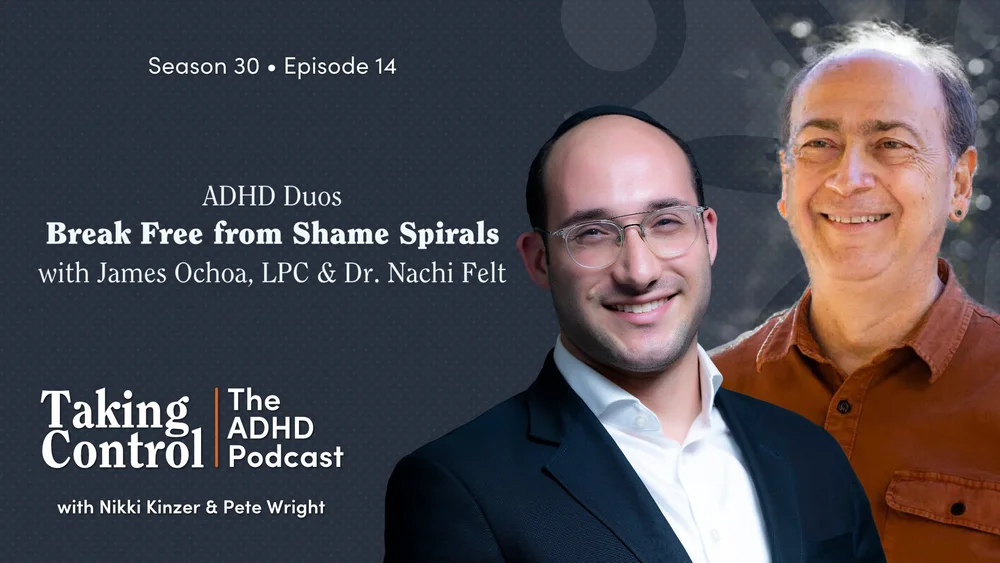 ADHD Duos • Break Free from Shame Spirals with James Ochoa, LPC & Dr. Nachi Felt — Take Control ADHD