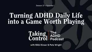 Turning ADHD Daily Life into a Game Worth Playing — Take Control ADHD