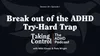 Break out of the ADHD Try-Hard Trap — Take Control ADHD