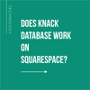 Does Knack Database work on Squarespace? — ISOBLUE