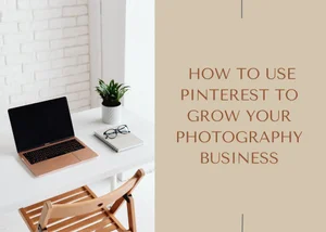 How to Use Pinterest to Grow Your Photography Business and Get Leads ...