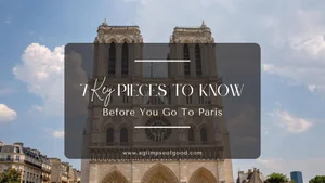 7 Key Pieces To Know For Your Paris Time Trip — A Glimpse of Good