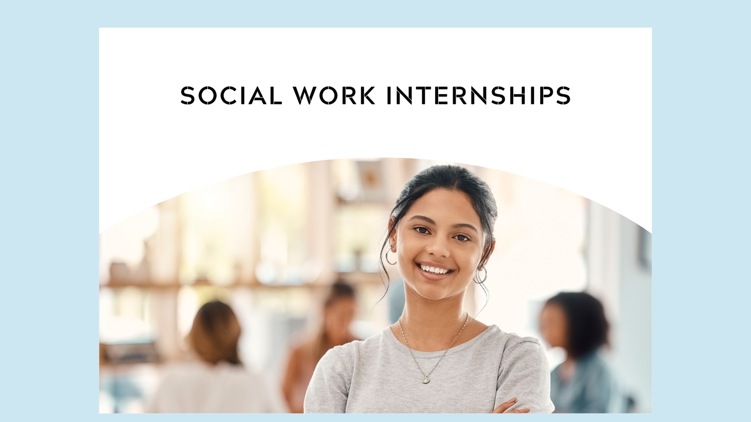 What You Need to Know About Social Work Internships