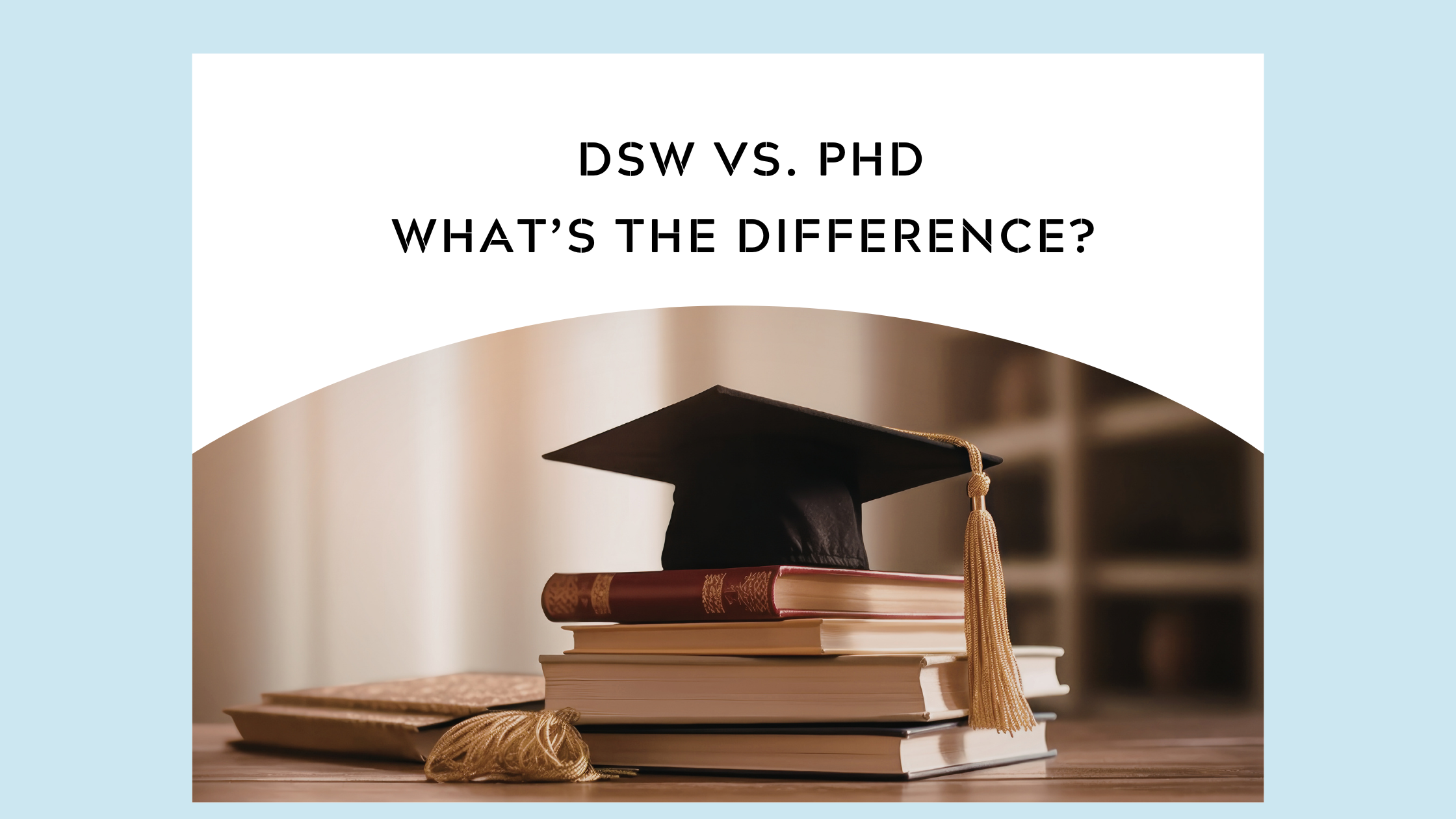 What is the difference between a DSW and a PhD in Social Work?