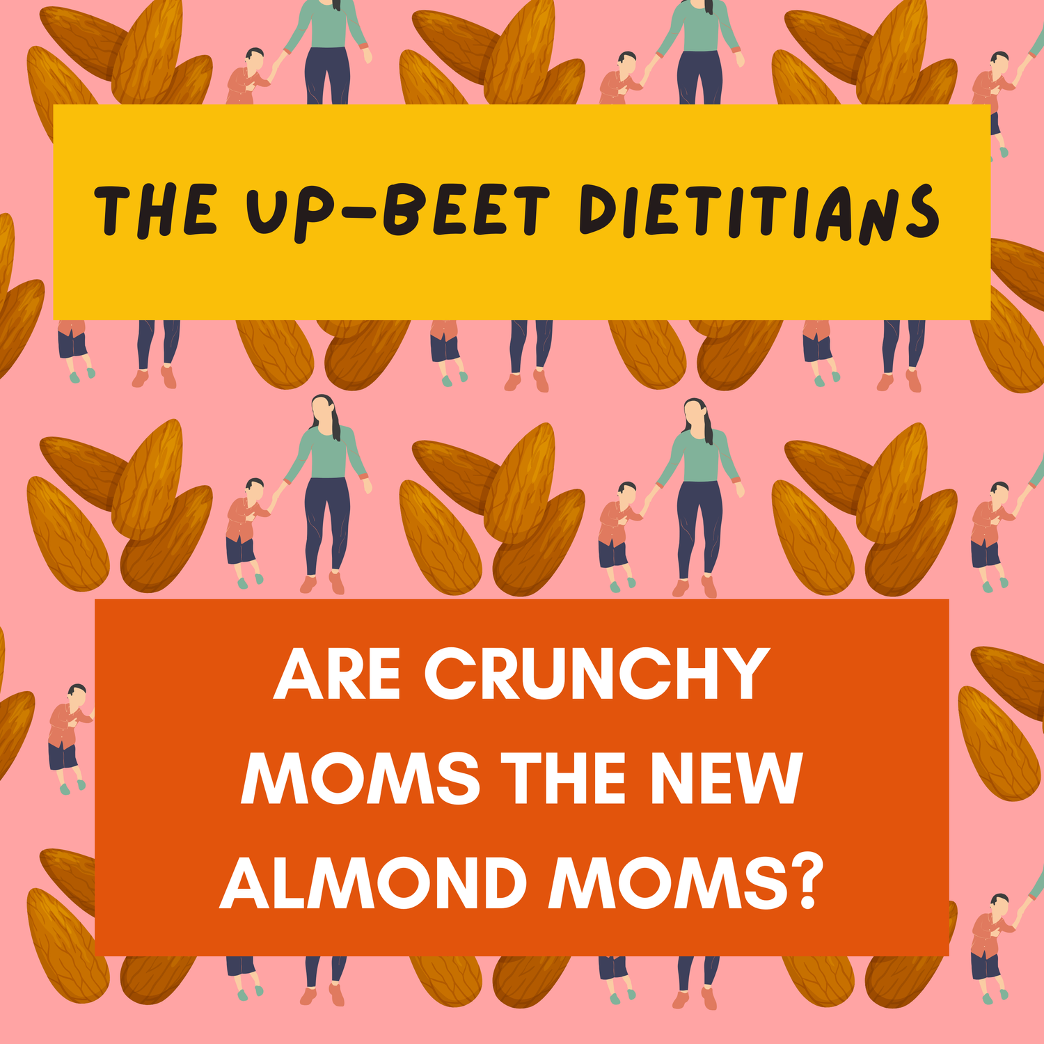 Episode 132: Are Crunchy Moms the New Almond Moms? — The Up-Beet Dietitians