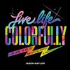 Live Life Colorfully — Katie the Creative Lady | Create, Capture, Celebrate