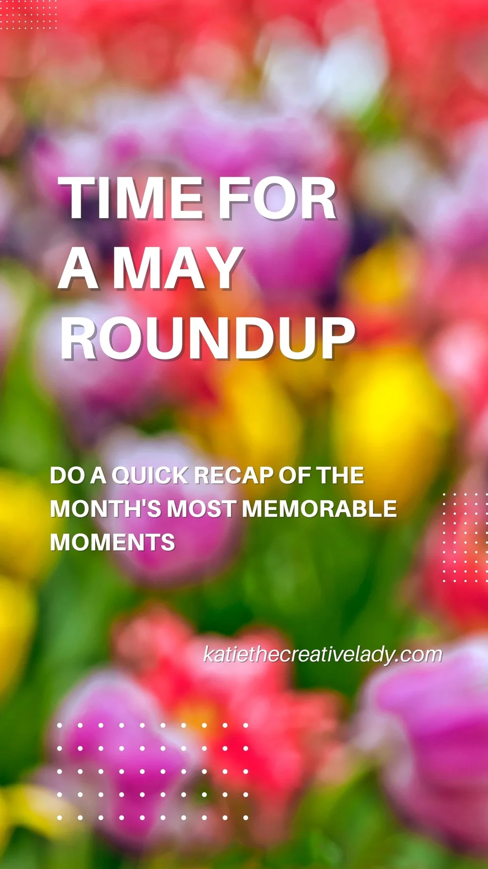 Farewell to May — Katie the Creative Lady | Create, Capture, Celebrate