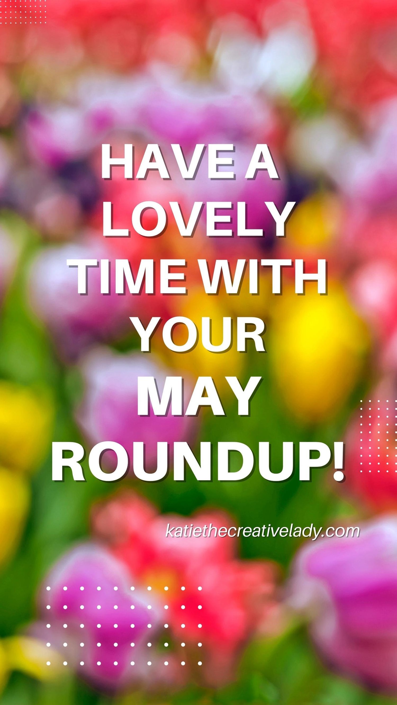 Farewell to May — Katie the Creative Lady | Create, Capture, Celebrate