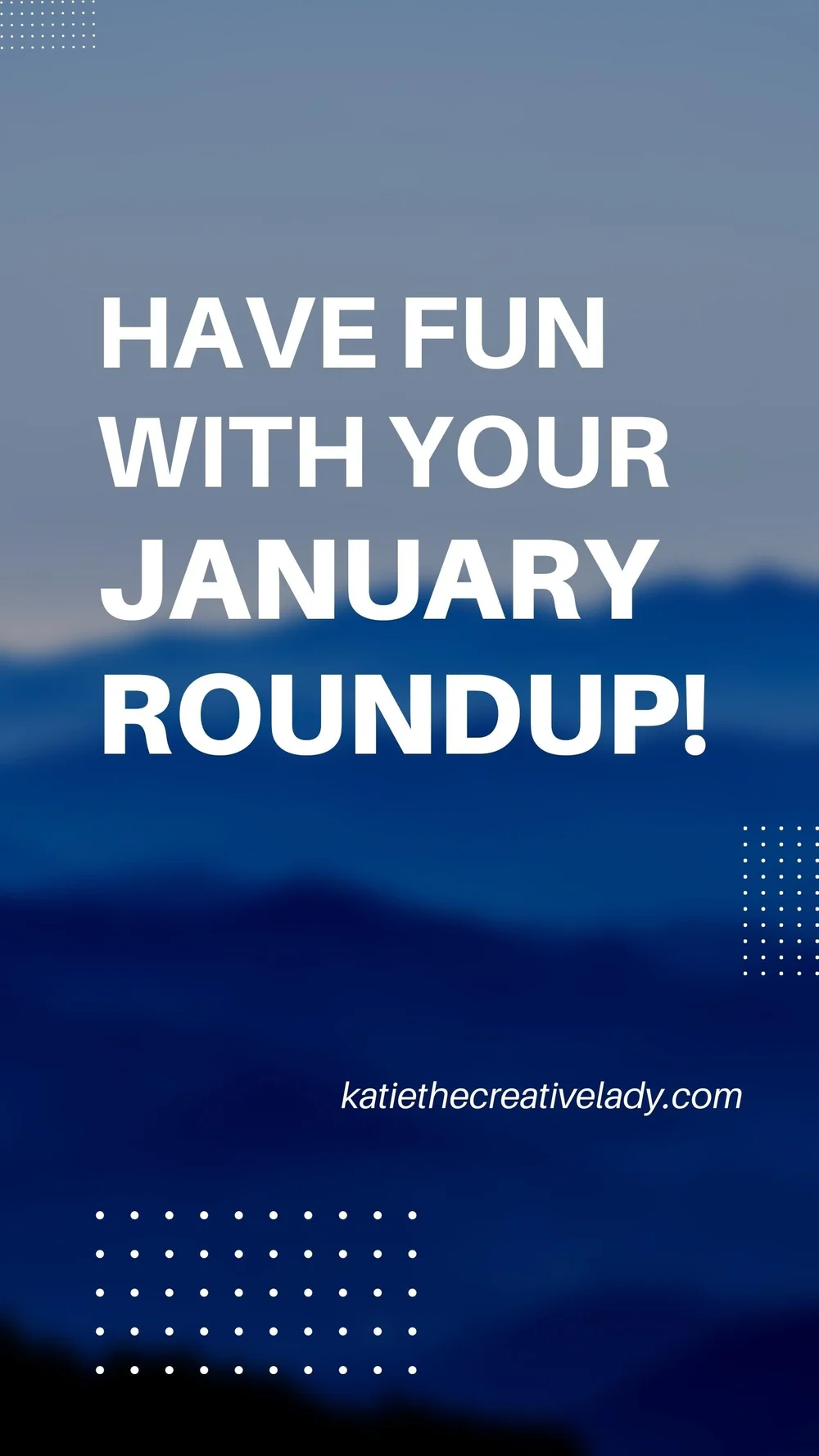 It’s time for a January Roundup! — Katie the Creative Lady | Create ...