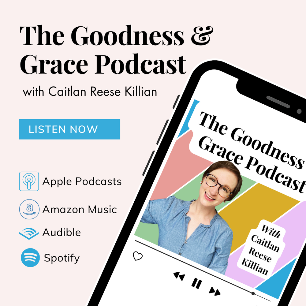The Goodness & Grace Podcast — CaitlanReeseKillian.com