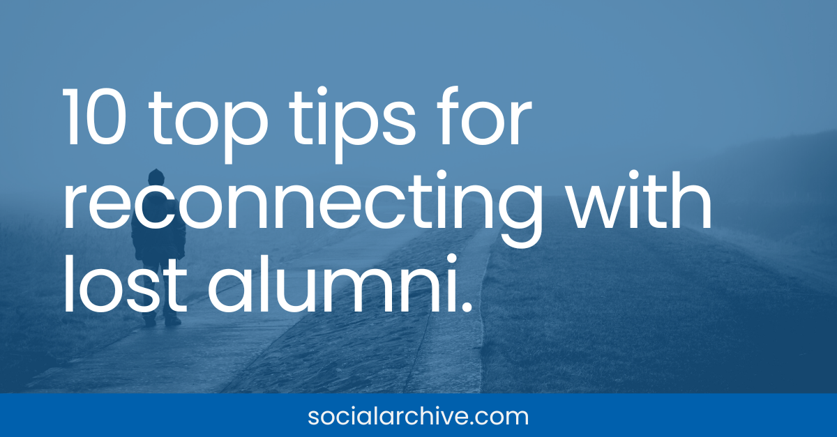 Our ten top tips for reconnecting with lost alumni. — SocialArchive®
