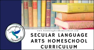 Secular Language Arts Homeschool Curriculum Picks | Hummingbird Homeschool
