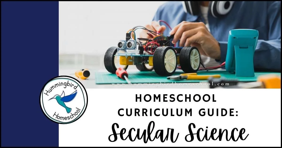 Secular Science Curriculum Options for Homeschoolers | Hummingbird ...