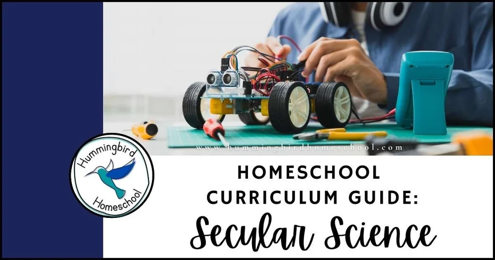Secular Science Curriculum Options for Homeschoolers | Hummingbird Homeschool