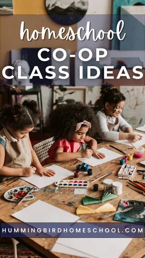 Giant List of Homeschool Co-op Class Ideas | Hummingbird Homeschool
