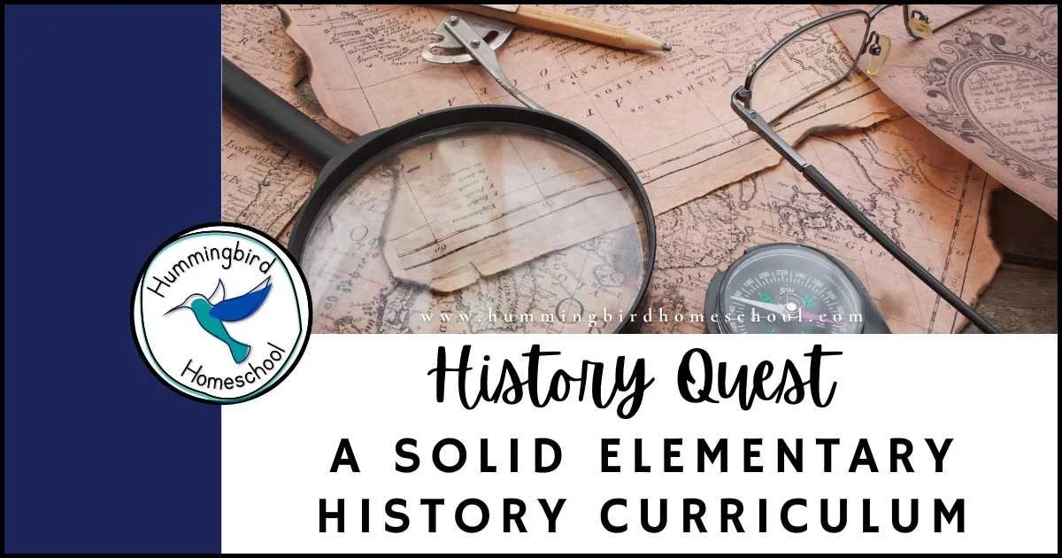 History Quest | A Solid Secular History Curriculum | Hummingbird Homeschool