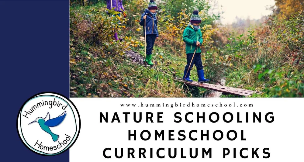Nature Schooling Homeschool Curriculum Picks | Hummingbird Homeschool