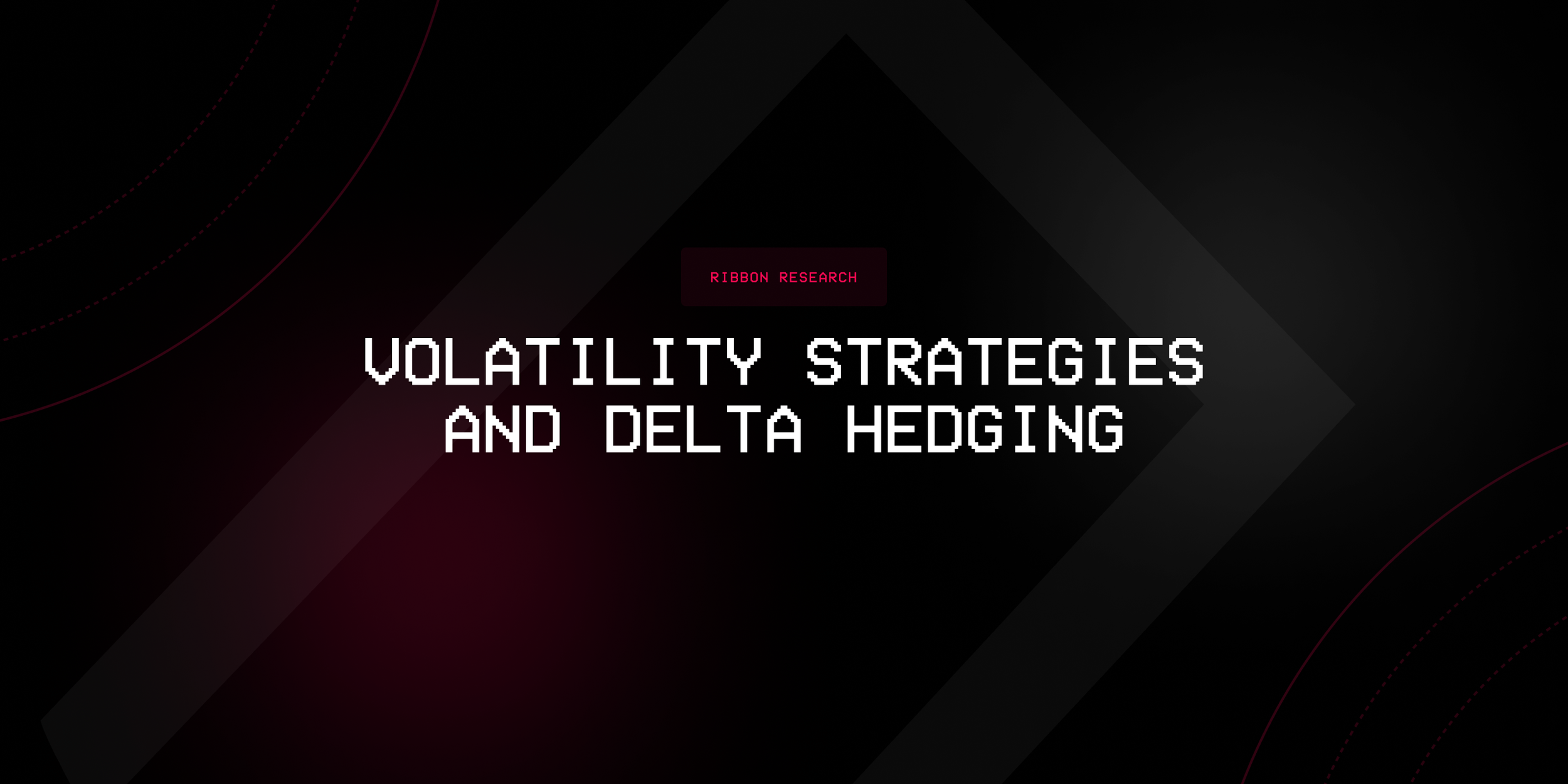 Volatility Strategies and Delta Hedging — Ribbon Research
