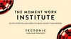 THE MOMENT WORK INSTITUTE