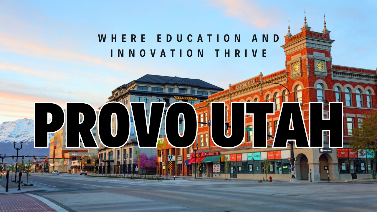 Provo, Utah: Where Education and Innovation Thrive — Mariah Koehle ...