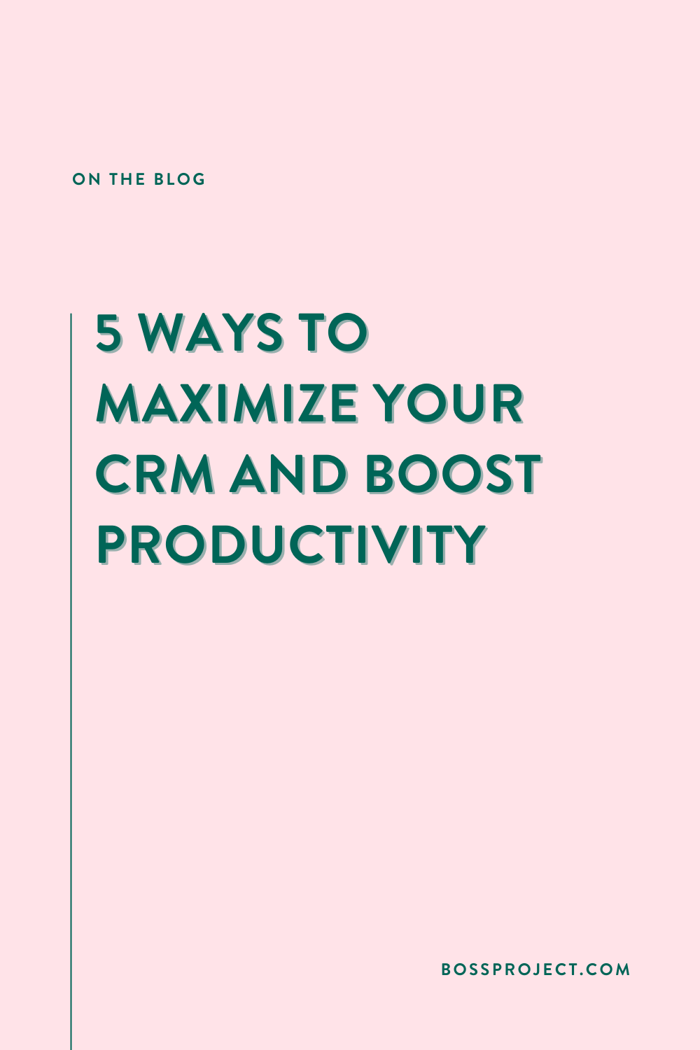 5 Ways to Maximize Your CRM and Boost Productivity — Boss Project