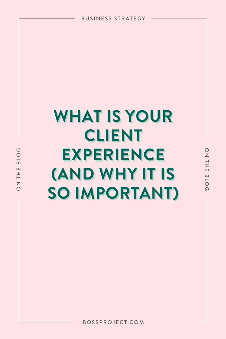 Why Your Client Experience is so Important — Boss Project