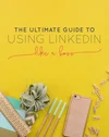 The Ultimate Guide to Using LinkedIn Like a Boss — Boss Project