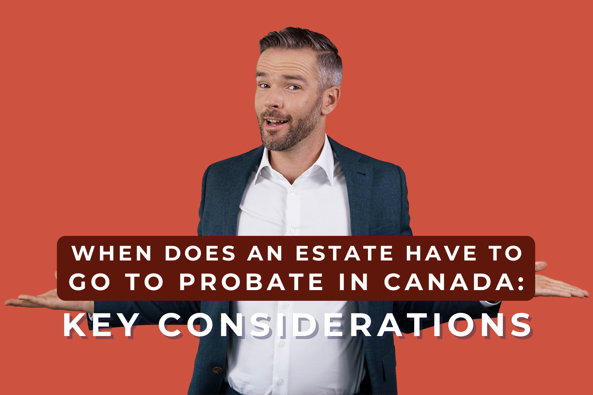 When Does an Estate Have to Go to Probate in Canada: Key Considerations ...