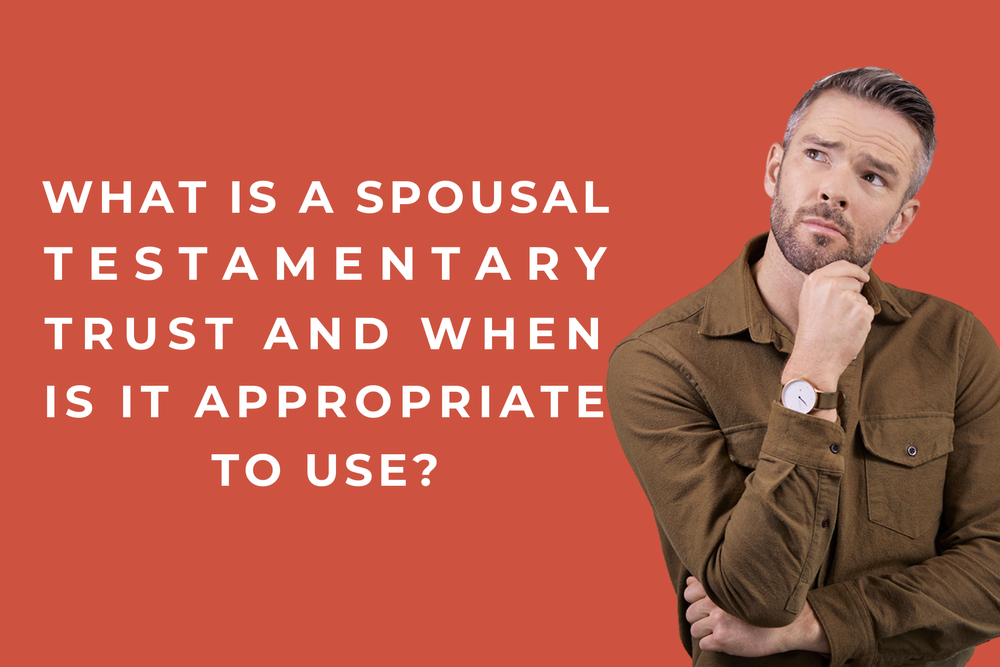 What Is A Spousal Testamentary Trust And When Is It Appropriate To Use ...