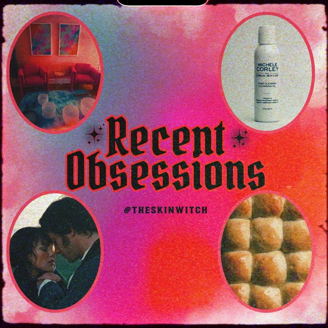 Recent Obsessions! — The Skin Witch | Holistic Esthetician ...