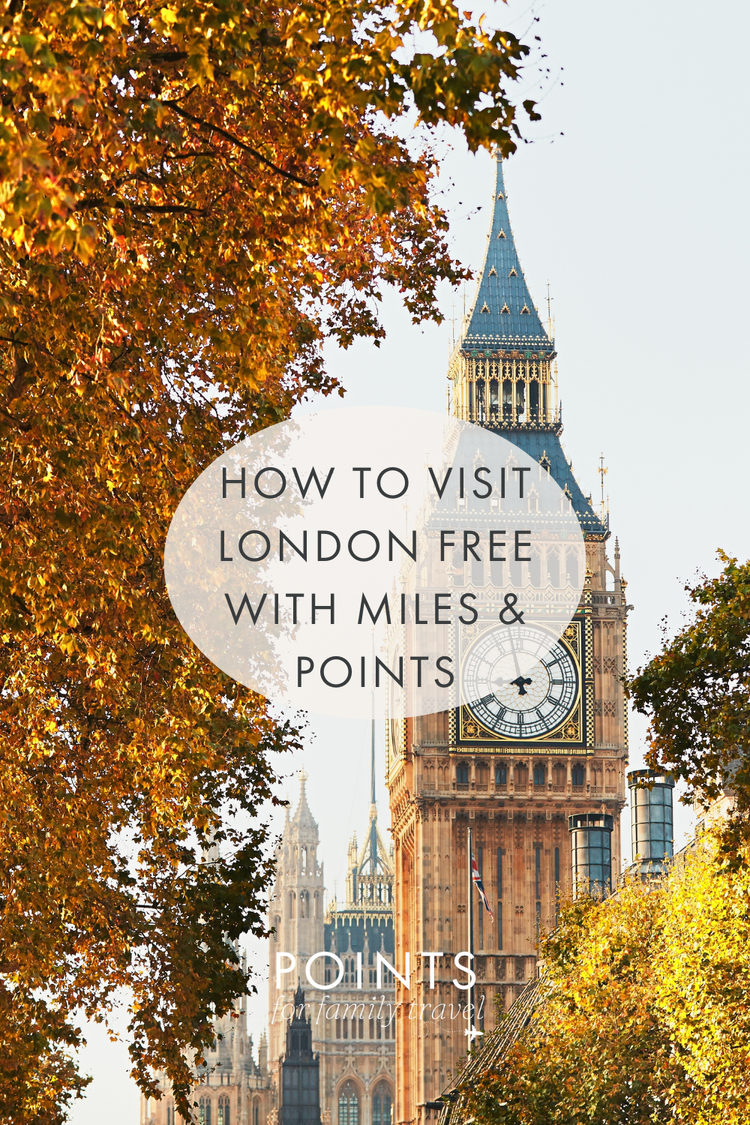 How to visit London for free with miles and points — Points for Family ...