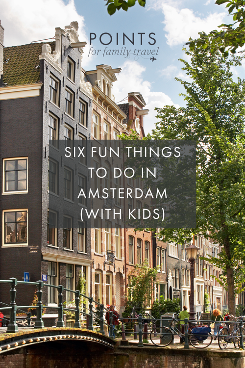 FUN THINGS TO DO IN AMSTERDAM WITH KIDS — Points for Family Travel