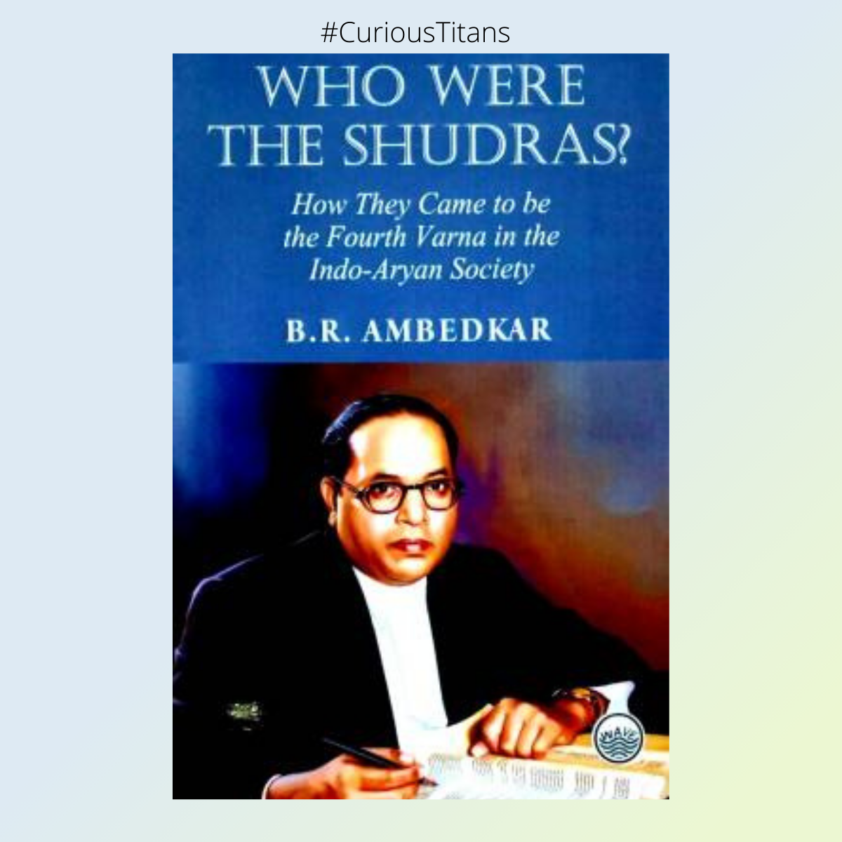 Dr. B R Ambedkar: 6 books to understand his approach - Curious Titan