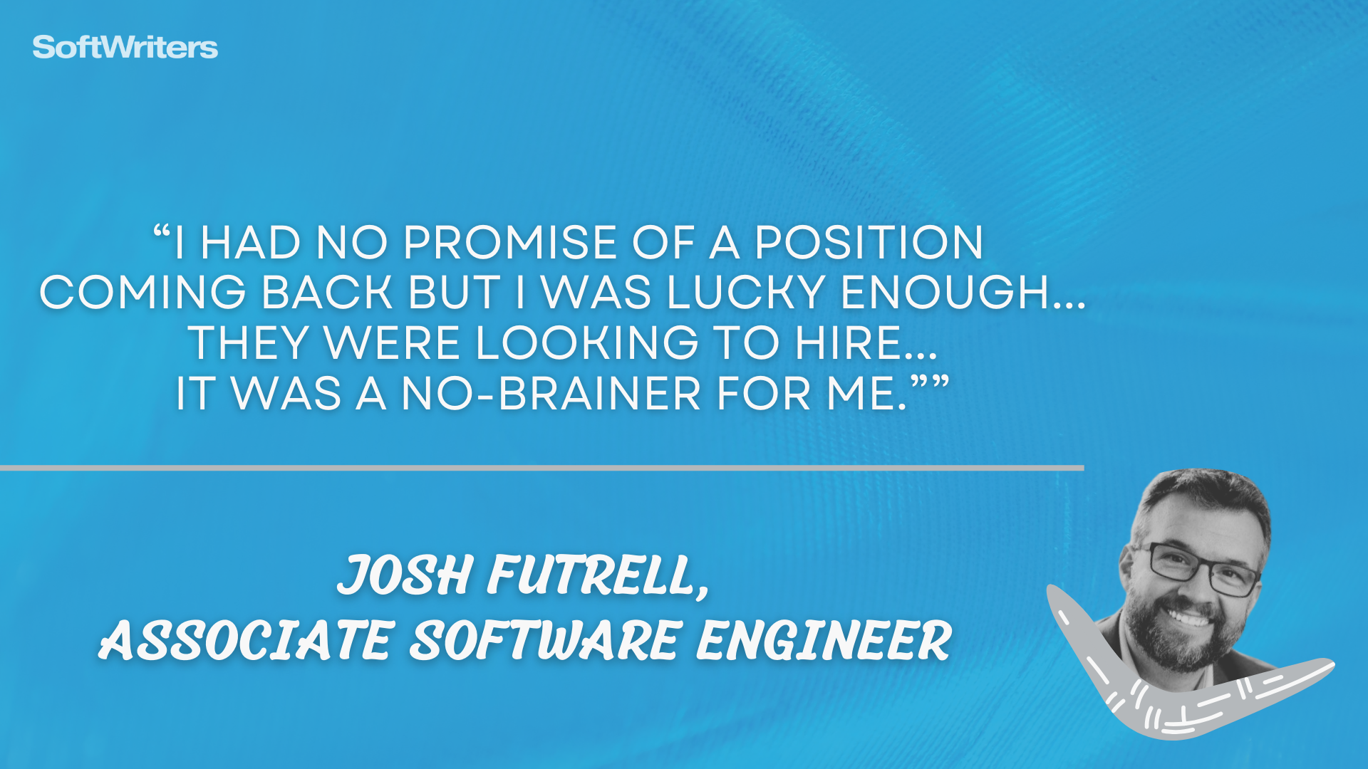 Boomerangs: Employees Who Came Back to SoftWriters — FrameworkLTC