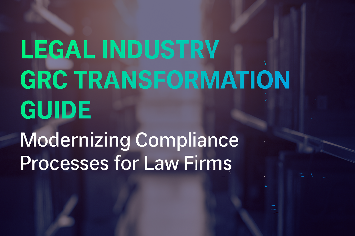 Legal Industry GRC Transformation Guide: Modernizing Compliance ...