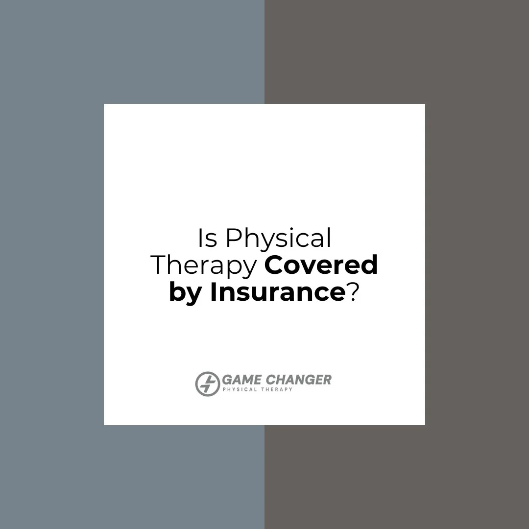 Is Physical Therapy Covered by Insurance? — Game Changer Physical Therapy