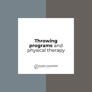 Throwing programs and physical therapy — Game Changer Physical Therapy