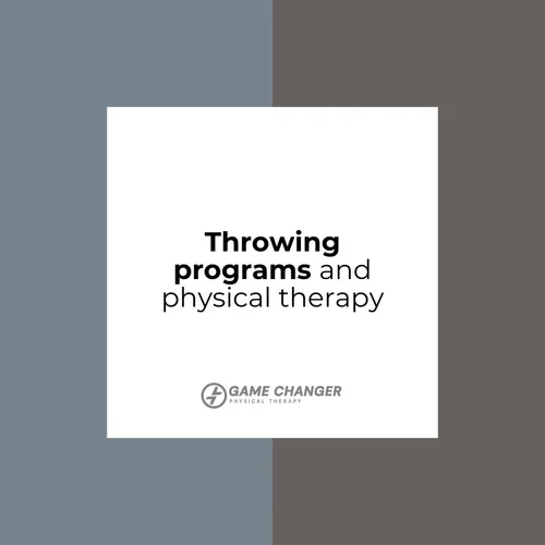 Throwing programs and physical therapy — Game Changer Physical Therapy