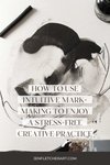 How to use intuitive mark-making to explore your unique style — Jen ...