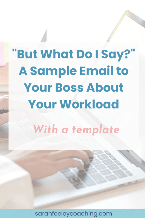 “But What Do I Say?” A Sample Email to Your Boss About Your Workload ...