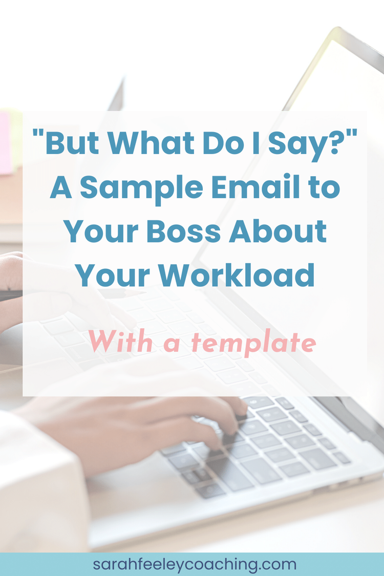 “But What Do I Say?” A Sample Email to Your Boss About Your Workload ...