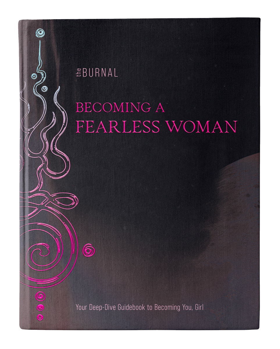 The Burnal: Becoming a Fearless Woman — Becoming You, Girl