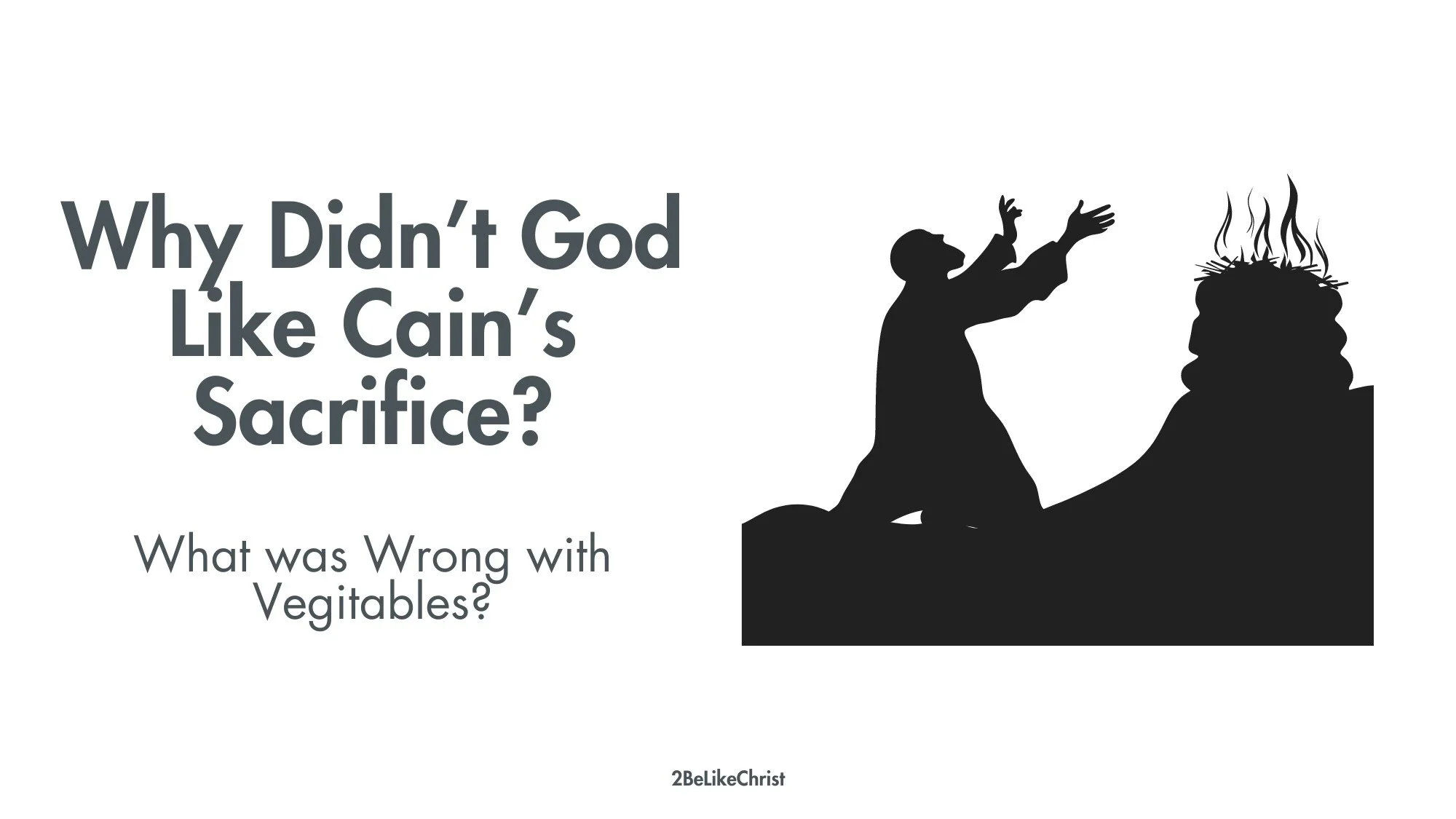 Why Didn’t God Accept Cain’s Offering in Genesis 4? — 2BeLikeChrist