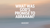 What Was God’s Promise to Abraham? - Simple Answer — 2BeLikeChrist