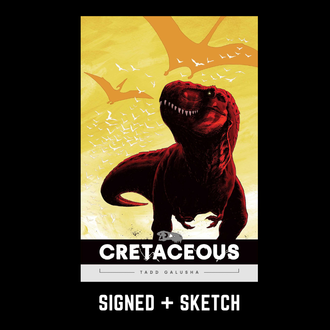 Cretaceous - Signed + Sketch — Tadd Galusha