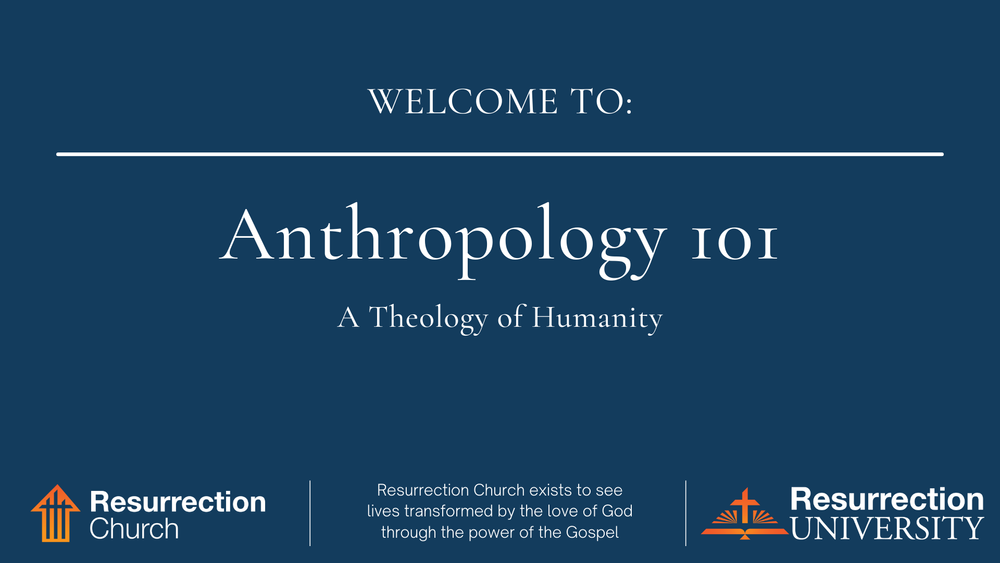 Anthropology 101 — Resurrection Church